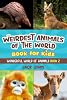 The Weirdest Animals of the World Book for Kids: Surprising photos and ...