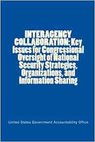 INTERAGENCY COLLABORATION: Key Issues for Congressional Oversight of ...