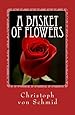 The Basket of Flowers: A Tale for the Young: Christoph von Schmid ...