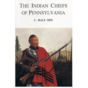 The Indian Chiefs of Pennsylvania: The... book by C. Hale Sipe