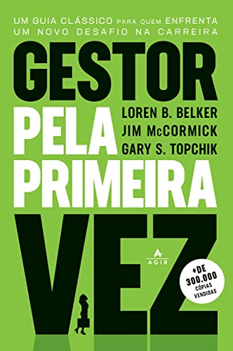 Gestor pela primeira vez: Um guia clássico para quem enfrenta um novo desafio na carreira ...