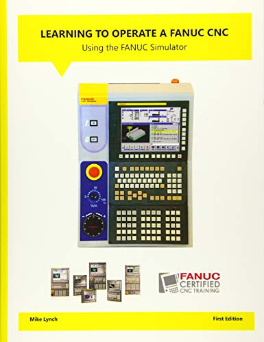 Learning to Operate a FANUC CNC Using the FANUC Simulator: Lynch, Mike ...