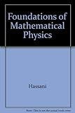 Mathematical Physics: A Modern Introduction to Its Foundations: Sadri Hassani: 9780387985794 ...