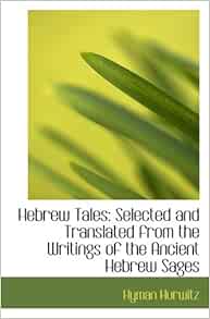 Hebrew Tales: Selected and Translated from the Writings of the Ancient ...