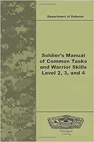 Soldier's Manual of Common Tasks and Warrior Skills Level 2, 3, and 4 ...