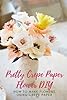 Pretty Crepe Paper Flower DIY: How to Make Flowers Using Crepe Paper ...