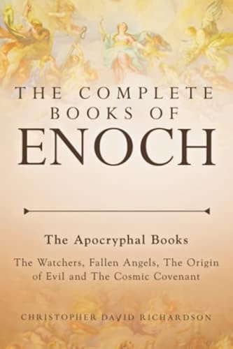 The Complete Books of Enoch: The Apocryphal - The Watchers, Fallen ...