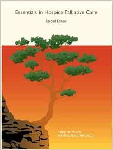 Essentials in Hospice Palliative Care - Second Edition: A basic end-of ...