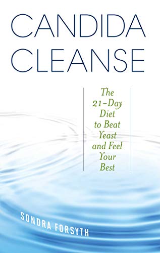 Candida Cleanse: The 21-Day Diet to Beat Yeast and Feel Your Best ...