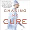 Chasing My Cure: A Doctor's Race to Turn Hope into Action; A Memoir ...
