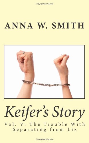 Keifer's Story: Vol. V: The Trouble With Separating from Liz (Volume 5 ...