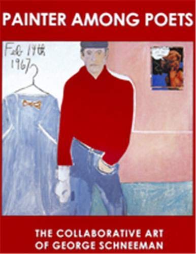 Painter Among Poets: The Collaborative Art Of George Schneeman: Berkson ...