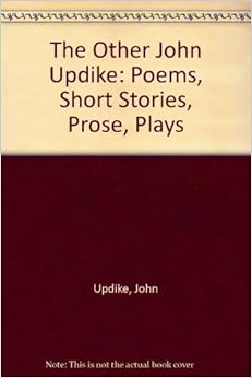 The Other John Updike: Poems, Short Stories, Prose, Plays: Amazon.co.uk ...