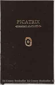 Picatrix (Ghayat Al-Hakim) The Goal of the Wise, Vol. 1: William Kiesel ...