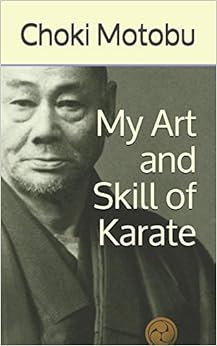 My Art and Skill of Karate: Motobu, Choki, Quast, Andreas, Naoki ...