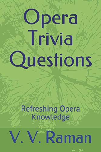 Opera Trivia Questions: Refreshing Opera Knowledge: Raman, V. V ...
