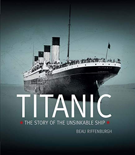 Titanic: The Story of the Unsinkable Ship: Riffenburgh, Beau ...