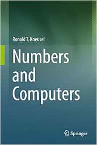Numbers and Computers: Ronald T. Kneusel: 9783319172590: Amazon.com: Books