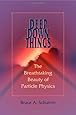 Deep Down Things: The Breathtaking Beauty of Particle Physics: Schumm ...