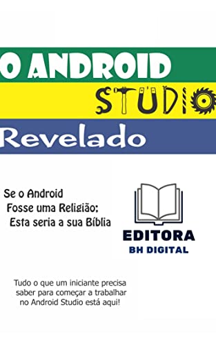 O Android Studio Revelado - eBook, Resumo, Ler Online e PDF - por BH Digital, Editora