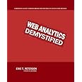 Web Analytics Demystified: A Marketer's Guide to Understanding How Your ...