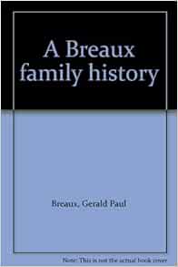 A Breaux family history: Breaux, Gerald Paul: Amazon.com: Books
