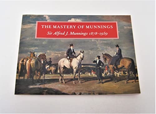 The mastery of Munnings: Sir Alfred J. Munnings, 1878-1959: Peralta ...