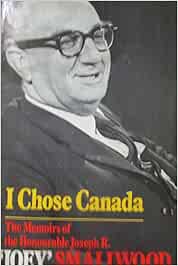 I chose Canada: The memoirs of the Honourable Joseph R. "Joey ...