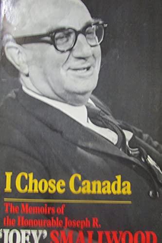 I chose Canada: The memoirs of the Honourable Joseph R. "Joey ...