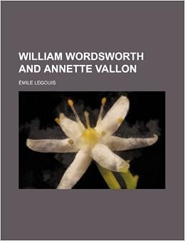 William Wordsworth and Annette Vallon: Amazon.co.uk: Legouis, Émile ...