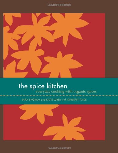 The Spice Kitchen: Everyday Cooking with Organic Spices: Luber, Katie ...