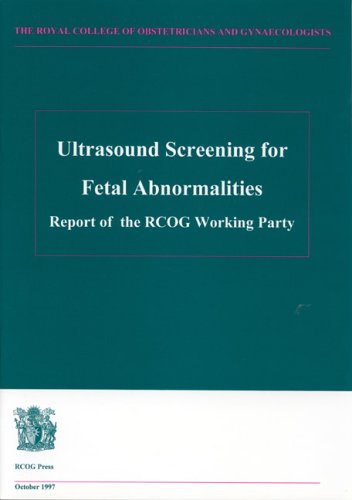 Ultrasound Screening for Foetal Abnormalities: Report of the RCOG ...