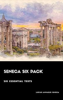 Seneca Six Pack (Illustrated): On the Happy Life, Letters from a Stoic ...