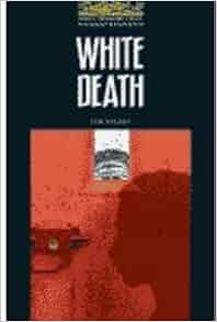 White Death: 400 Headwords (Oxford Bookworms ELT): Tim Vicary ...