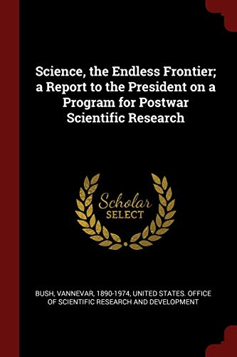Science, the Endless Frontier; a Report to the President on a Program ...