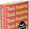 Toxic Positivity: Keeping It Real in a World Obsessed with Being Happy ...