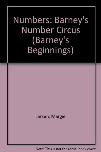 Numbers: Barney's Number Circus (Barney's Beginnings): Larsen, Margie ...