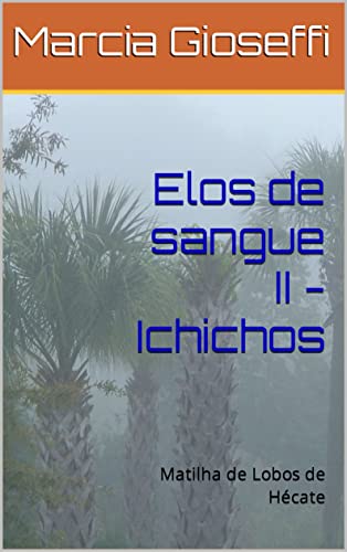 Elos de sangue II - Ichichos: Matilha de Lobos de Hécate - eBook ...
