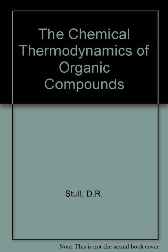 The chemical thermodynamics of organic compounds: Daniel R. Stull ...