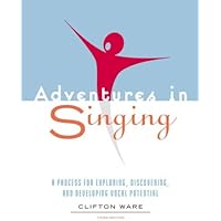 Adventures in Singing: A Process for Exploring, Discovering, and ...