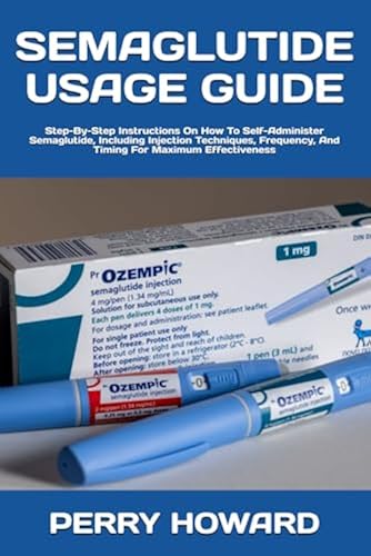 SEMAGLUTIDE USAGE GUIDE: Step-By-Step Instructions On How To Self-Administer Semaglutide ...