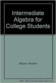 Intermediate Algebra for College Students: Blitzer, Robert ...