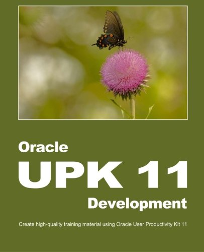 Amazon.com: Oracle UPK 11 Development: Create high-quality training material using Oracle User ...