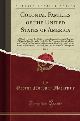 Colonial Families of the United States of America, Vol. 6: In Which Is ...
