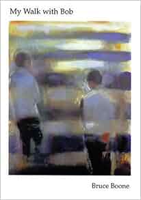 My Walk with Bob: Bruce Boone: 9780974950266: Amazon.com: Books