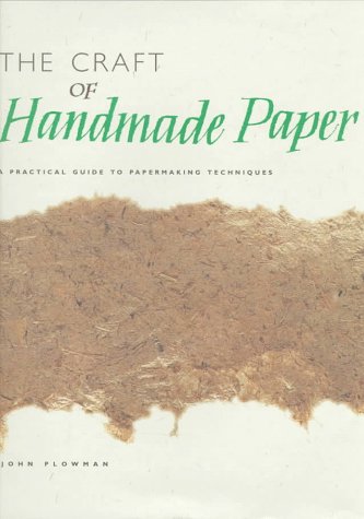 The Craft of Handmade Paper: A Practical Guide to Papermaking ...
