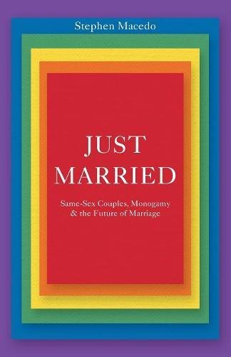 『Just Married: Same-Sex Couples, Monogamy, and the Future of Marriage ...