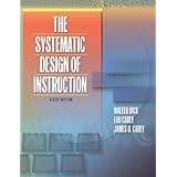 The Systematic Design of Instruction: Dick, Walter, Carey, Lou, Carey ...