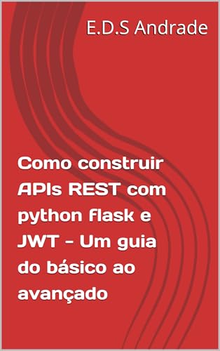 Como construir APIs REST com python flask e JWT - Um guia do básico ao ...