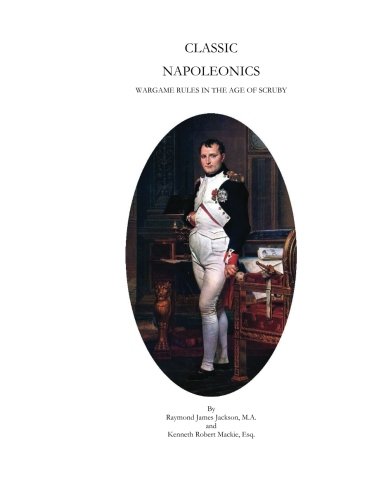 Classic Napoleonics: Wargame Rules in the Age of Scruby: Jackson M.A ...